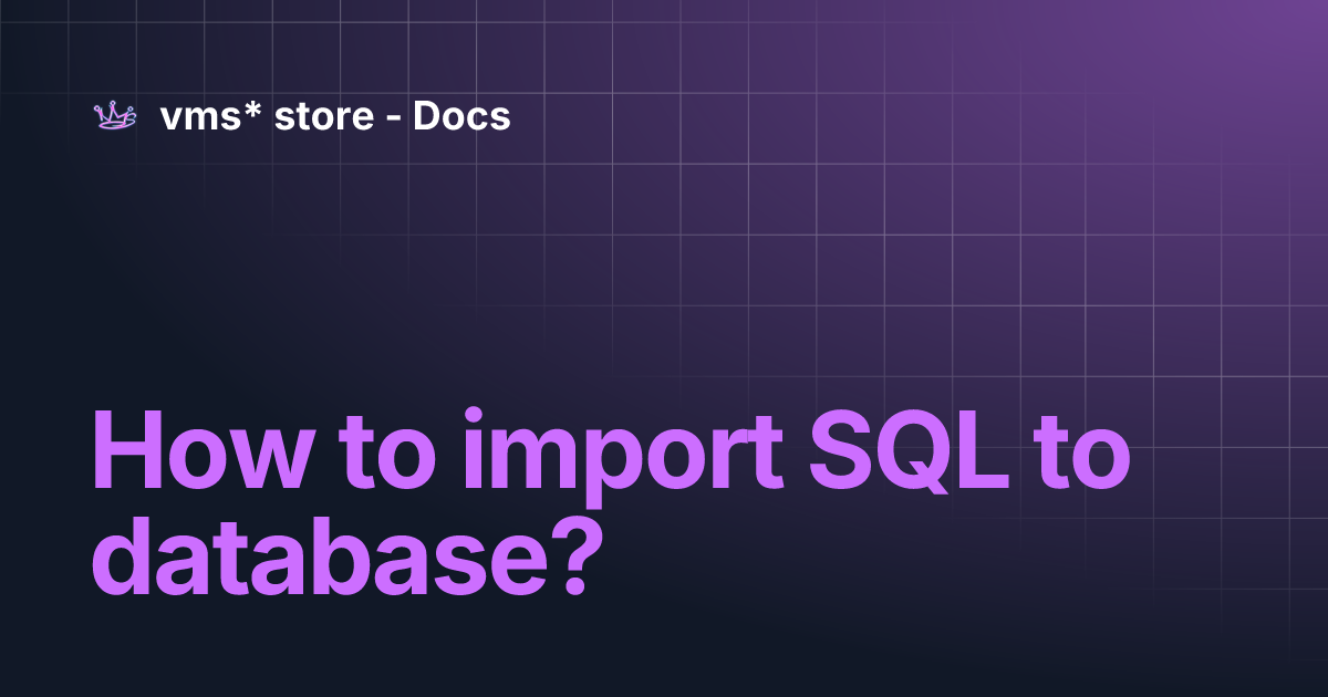 How to import SQL to database? | vms* store - Docs