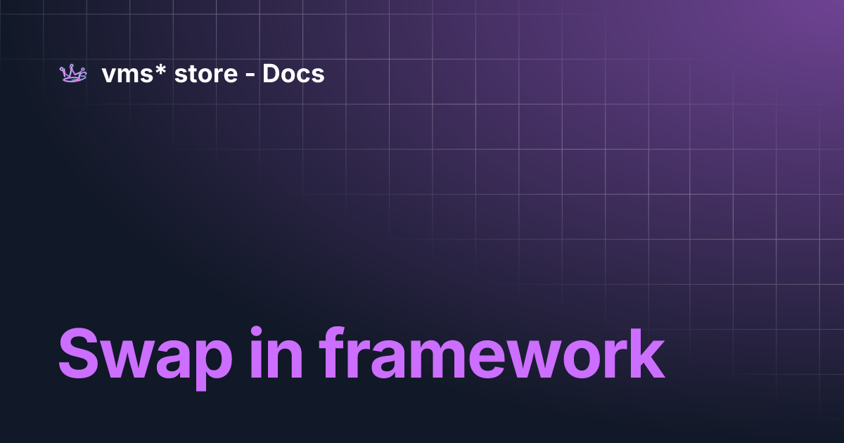 Swap in framework | vms* store - Docs