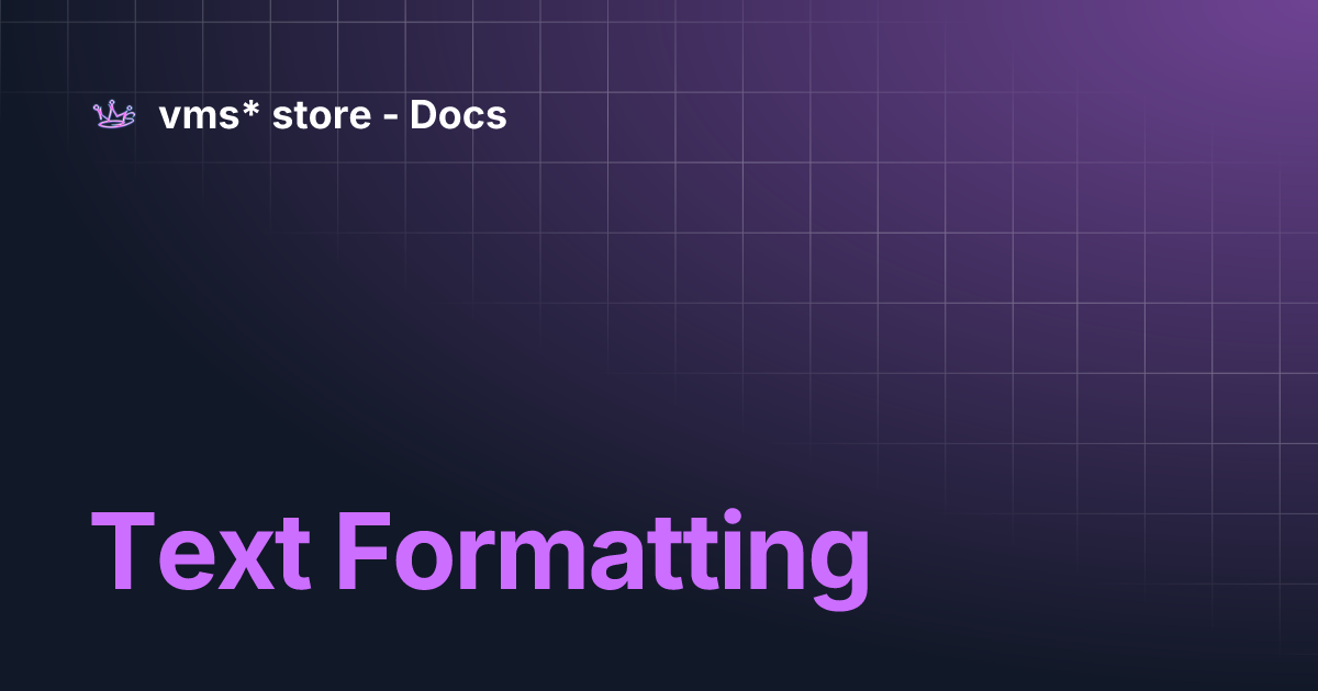 Text Formatting | vms* store - Docs