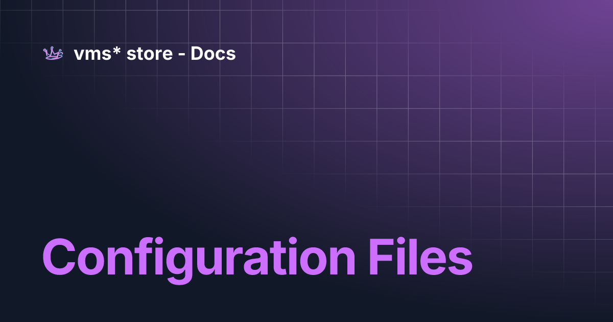 Configuration Files | vms* store - Docs