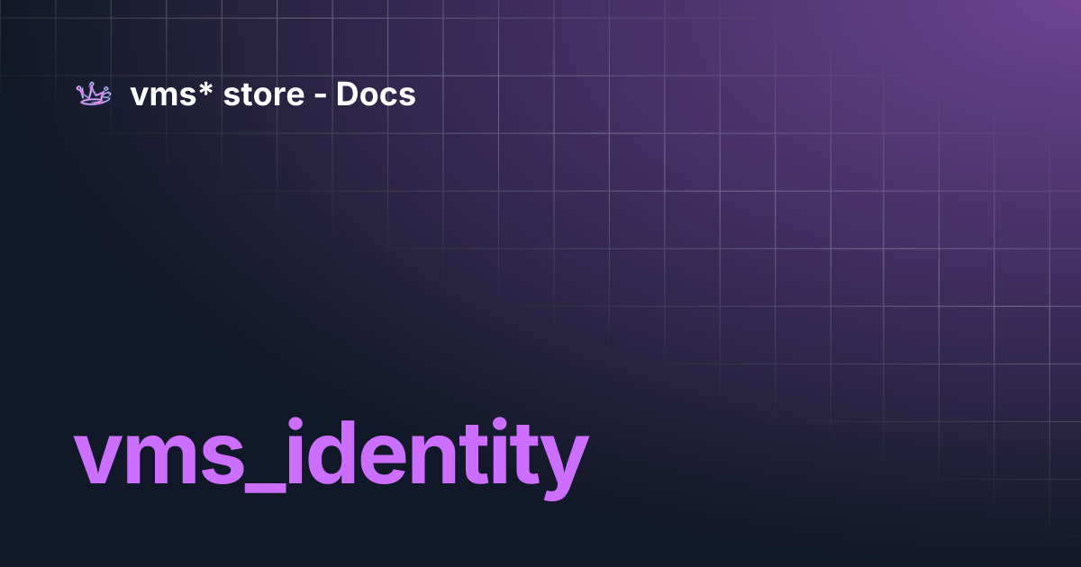 vms_identity | vms* store - Docs