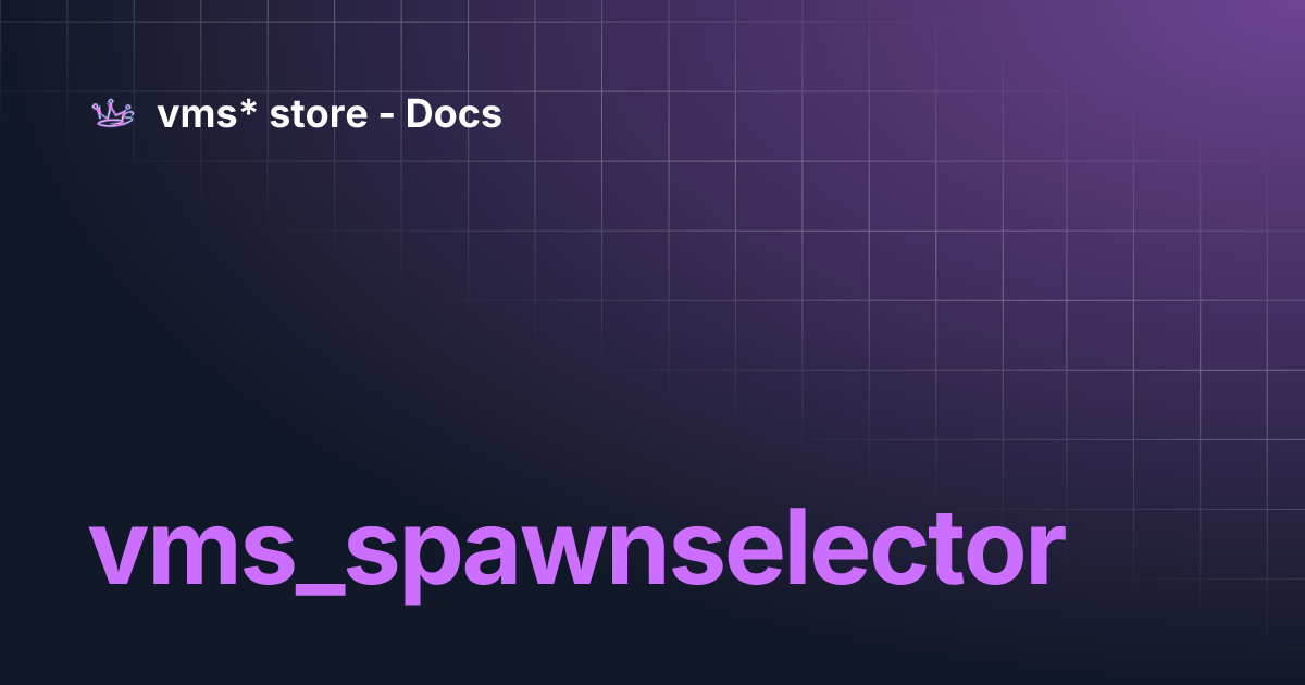vms_spawnselector | vms* store - Docs