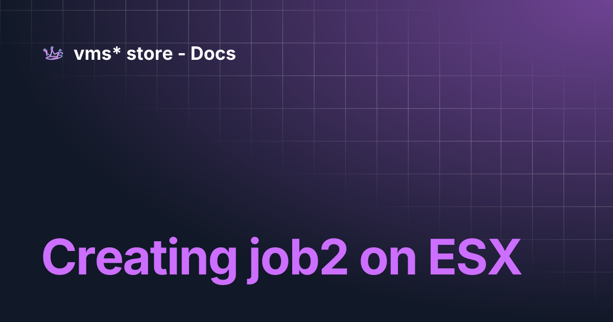 Creating job2 on ESX | vms* store - Docs