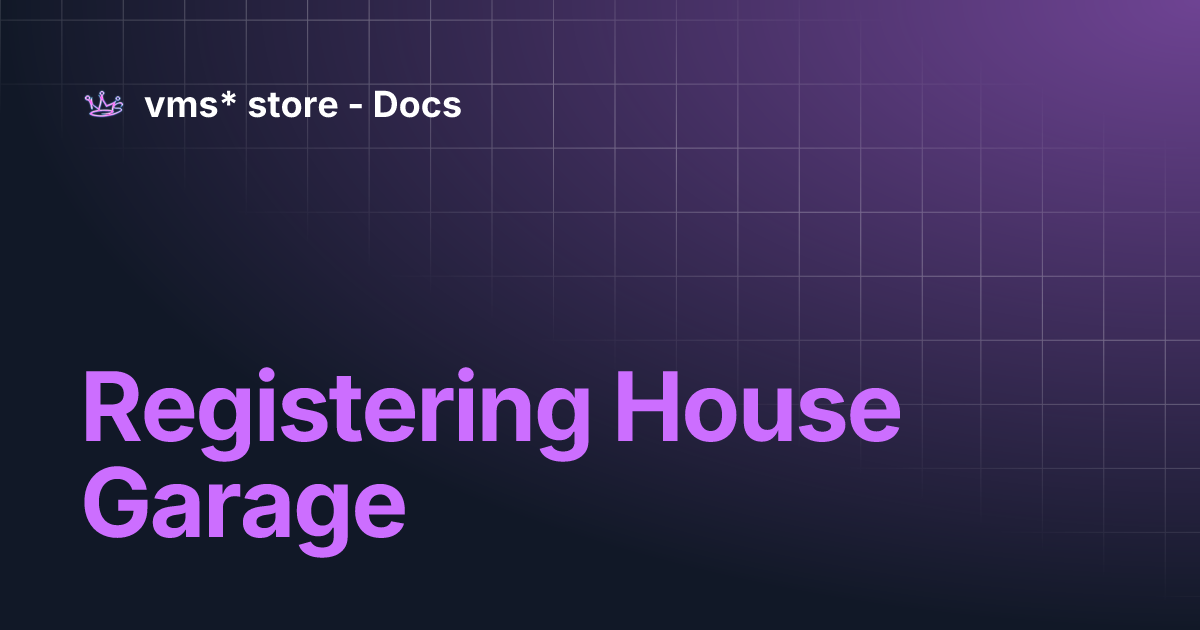Registering House Garage | vms* store - Docs