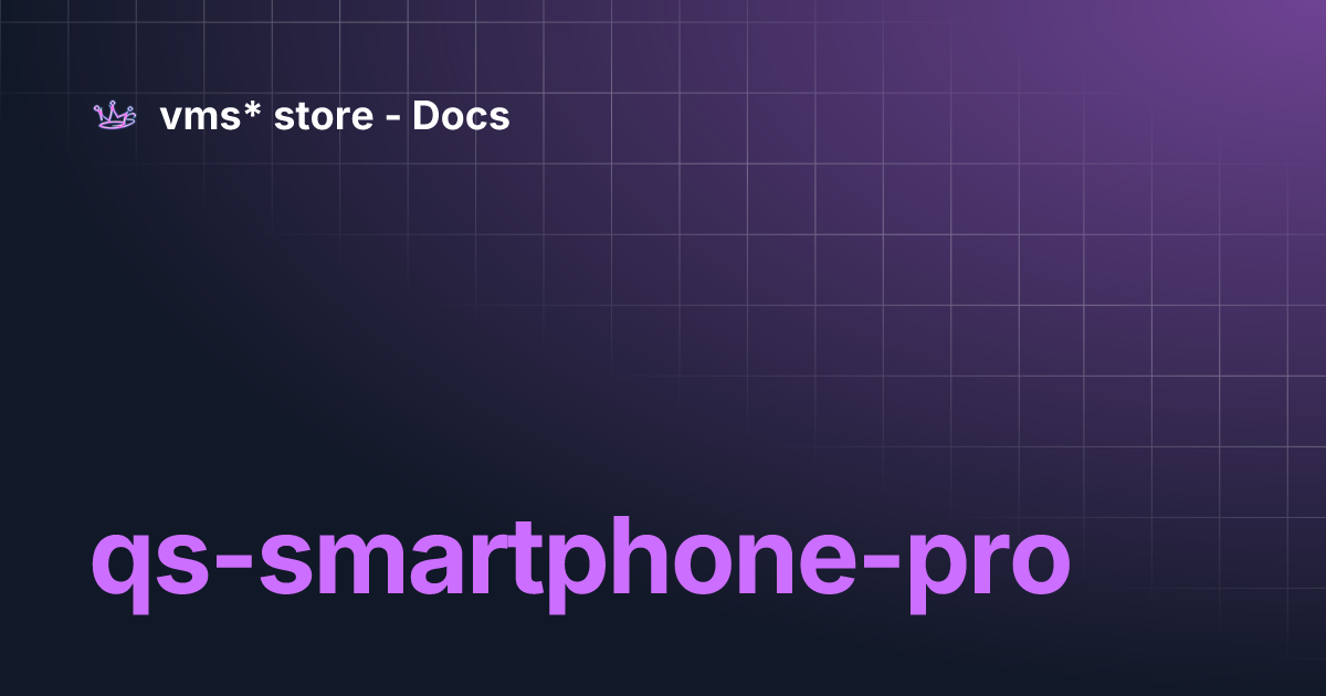 qs-smartphone-pro | vms* store - Docs