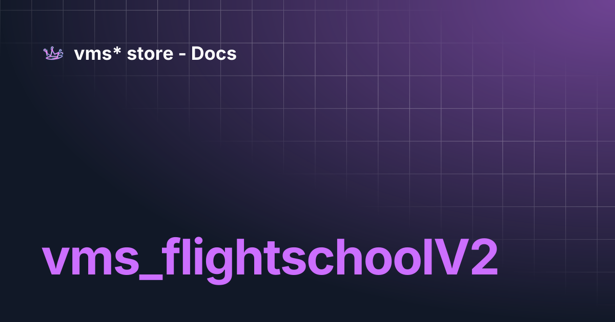 vms_flightschoolV2 | vms* store - Docs