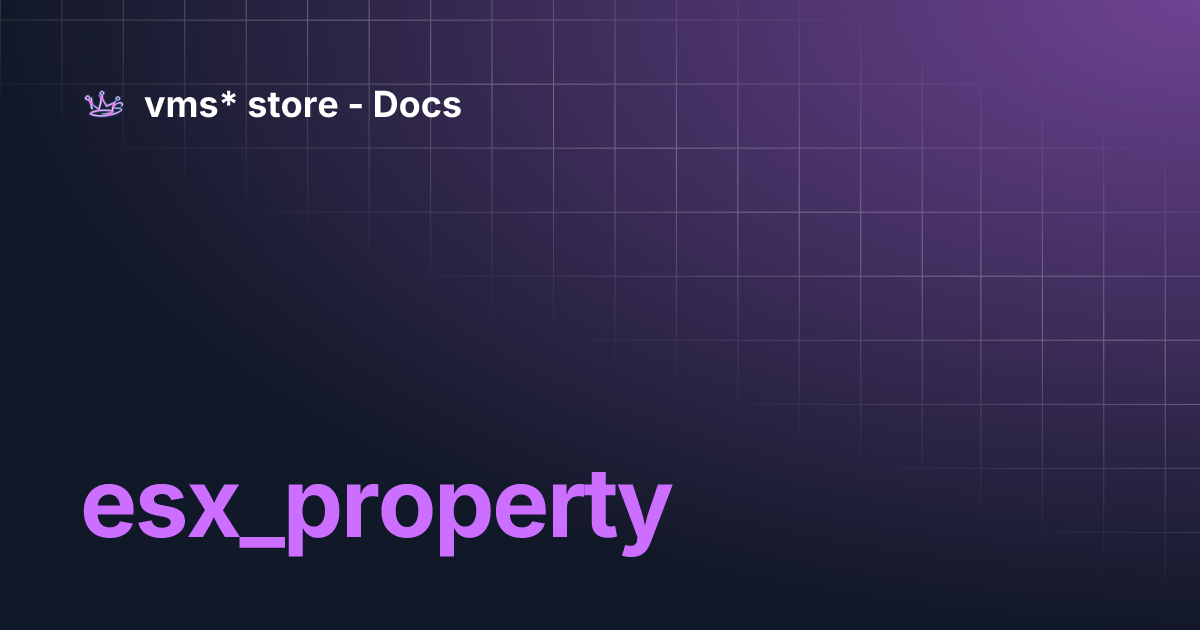 esx_property | vms* store - Docs
