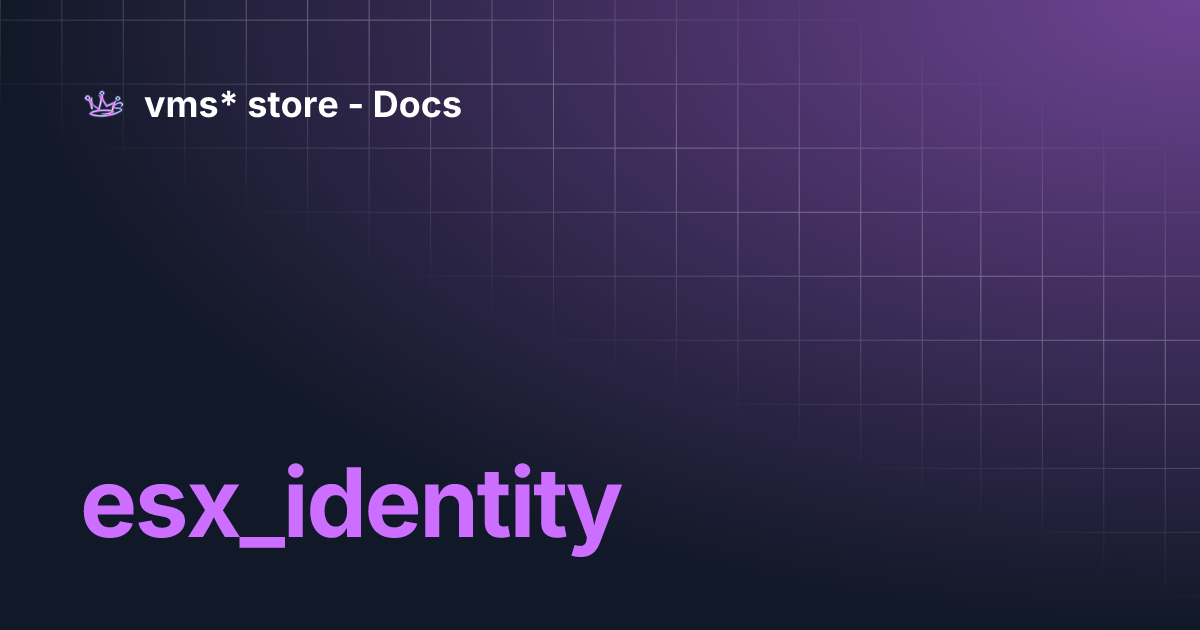 esx_identity | vms* store - Docs