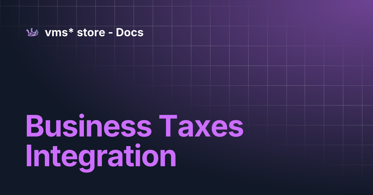 Business Taxes Integration | vms* store - Docs