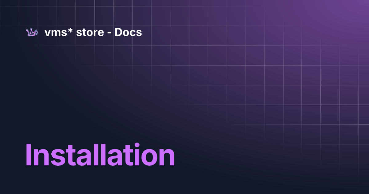 Installation | vms* store - Docs