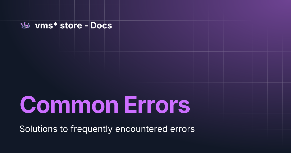 Common Errors Vms Store Docs