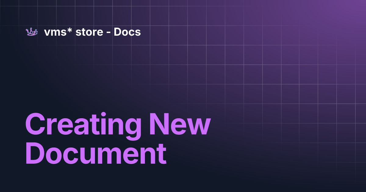 Creating New Document | vms* store - Docs