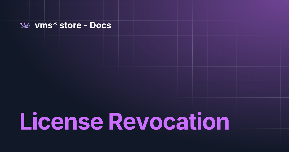 License Revocation | vms* store - Docs